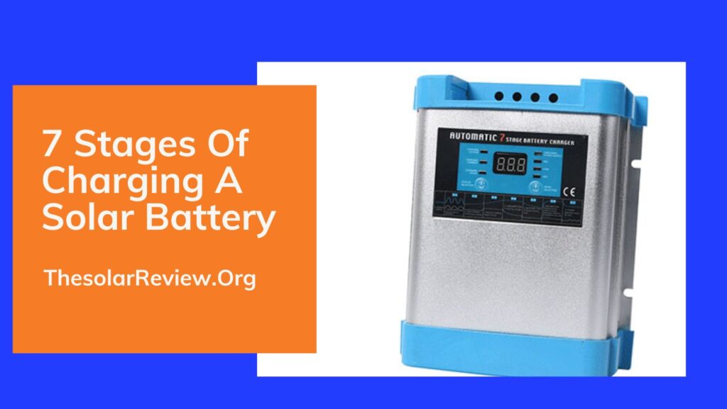 7 Stages Of Charging A Solar Battery